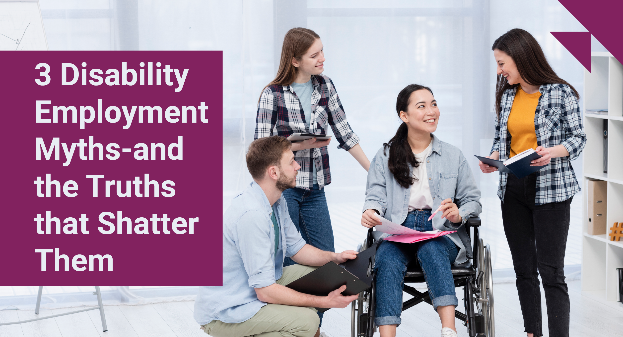 3 Disability Employment Myths – and the Truths that Shatter Them